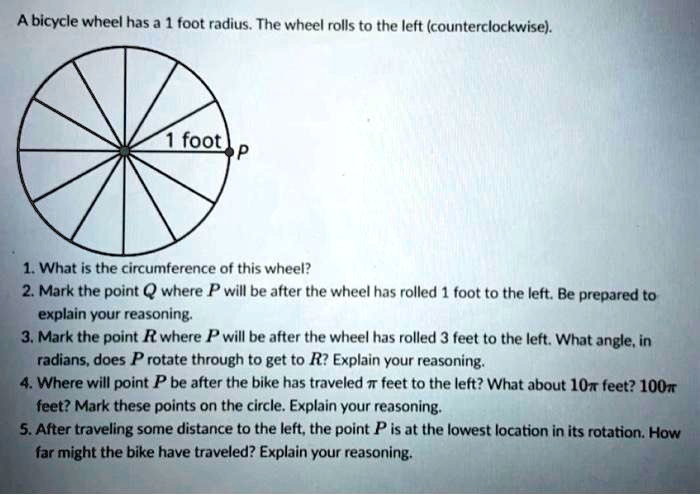 A bicycle wheel has a 1 foot radius. The wheel rolls to the left ...