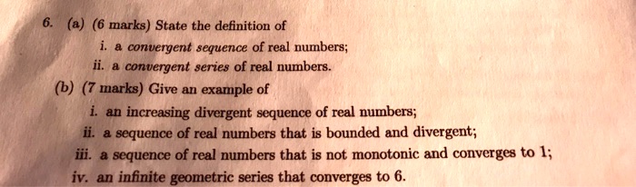 a 6 marks state the definition of convergent sequence of real numbers convergent series of real ...