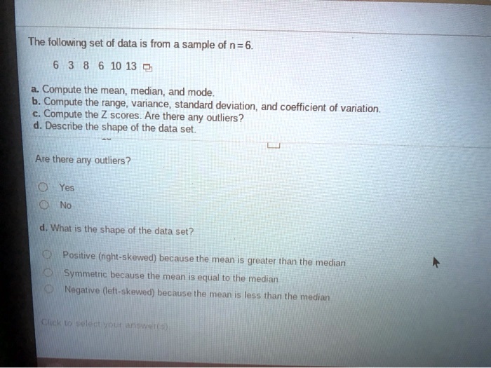 SOLVED: The following set of data is from a sample of n=6: 6 10 13 Compute the mean, median, and ...