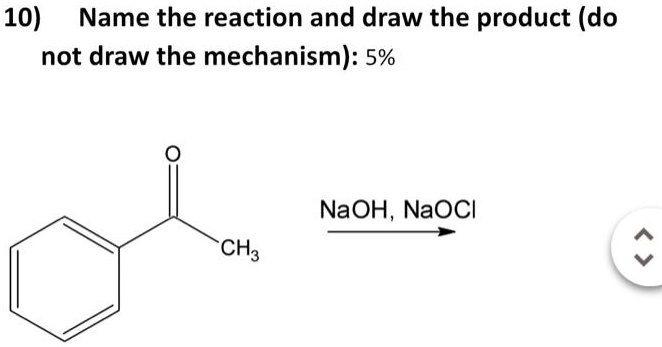 SOLVED: 10) Name the reaction and draw the product (do not draw the ...