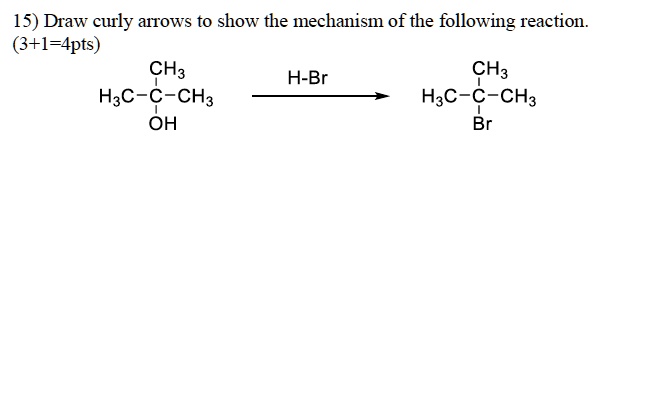 SOLVED: 15) Draw curly arrows to show the mechanism of the following reaction (3+1-4 pts): CH3 ...