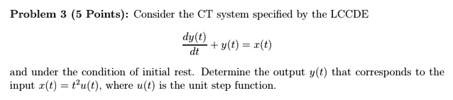 SOLVED: Problem 3 (5 Points): Consider the CT system specified by the ... SOLVED: Problem 3 (5 Points): Consider the CT system specified by the ...