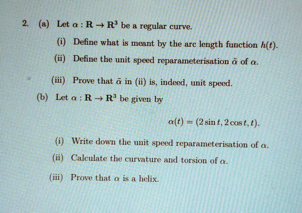 SOLVED: 2 (e) Let a : R + R3 be a regular curve: Define what is meant ... SOLVED: 2 (e) Let a : R + R3 be a regular curve: Define what is meant ...