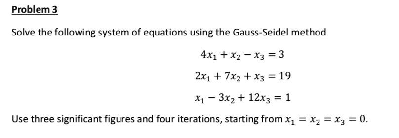 SOLVED: Solve the following system of equations using the Gauss-Seidel method: 4x1 + x2 - x3 = 3 ...