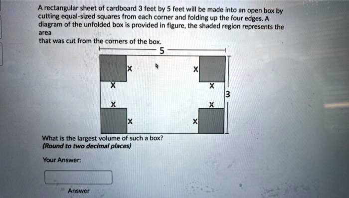 SOLVED: A rectangular sheet of cardboard 3 feet by feet will be made ...