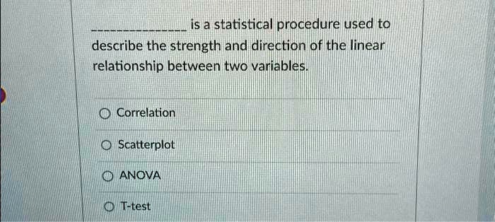 SOLVED: Text: is a statistical procedure used to describe the strength and direction of the ...