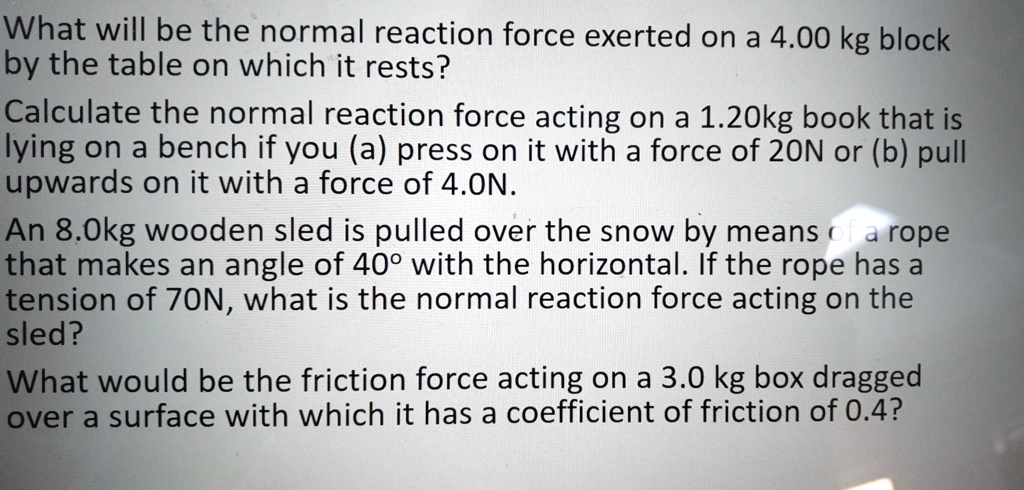 SOLVED: What will be the normal reaction force exerted on a 4.00 kg ...