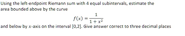 Solved Using The Left Endpoint Riemann Sum With Equal Subintervals Estimate The Area Bounded
