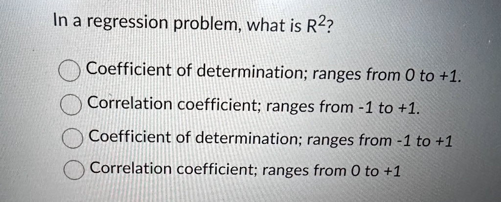 In a regression problem, what is R 2 ? Coefficient of determination; ranges from 0 to +1 ...