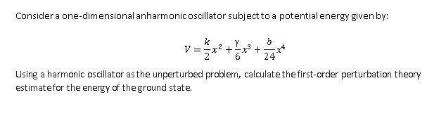 SOLVED: Consider a one-dimensional anharmonic oscillator subject to a ... SOLVED: Consider a one-dimensional anharmonic oscillator subject to a ...