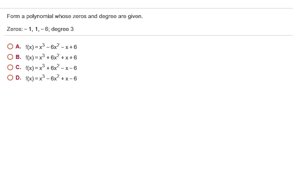 form a polynomial whose zeros and degree are given zeros 1 1 6 degree 3 oa ix x8 6x2 x6 0 b x x ...