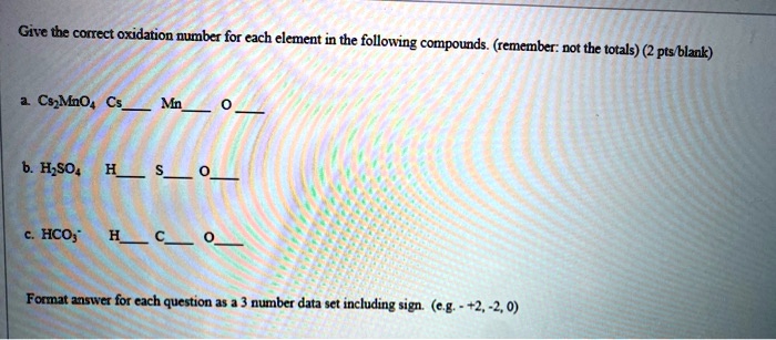 SOLVED: Give tne correct oxidation number for cach element in the ...