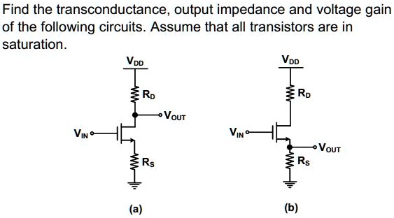SOLVED: Find the transconductance, output impedance, and voltage gain of the following circuits ...