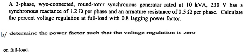 SOLVED: A 3-phase, wye-connected, round-rotor synchronous generator rated at 10 kVA 230 V has ...