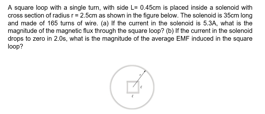 SOLVED: A square loop with a single turn, with side L= 0.45cm is placed ...