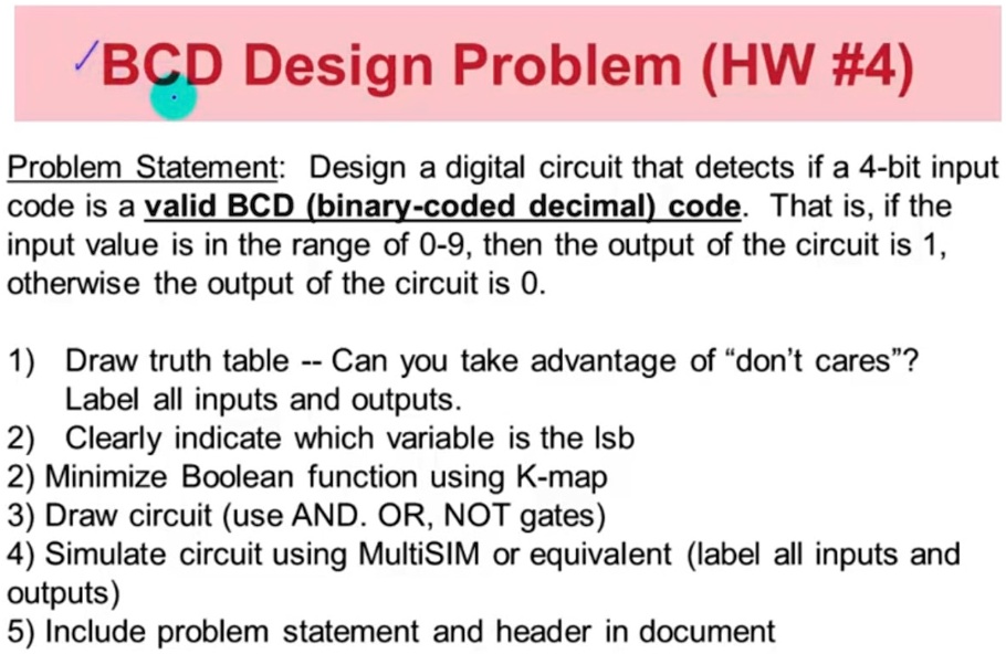 ?BCD Design Problem (HW #4) Problem Statement: Design a digital circuit ...
