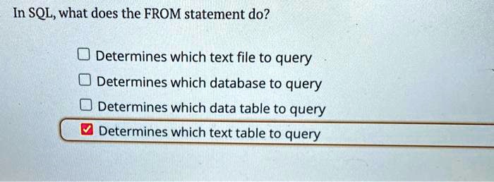 Solved In Sql What Does The From Statement Do Determines Which Text File To Query Determines 