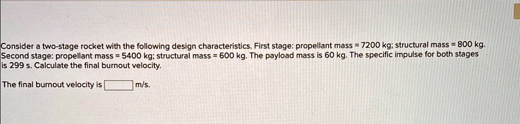 consider a two stage rocket with the following design characteristics ...