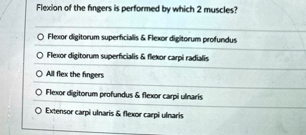 Flexion of the fingers is performed by which 2 muscles? O Flexor ...
