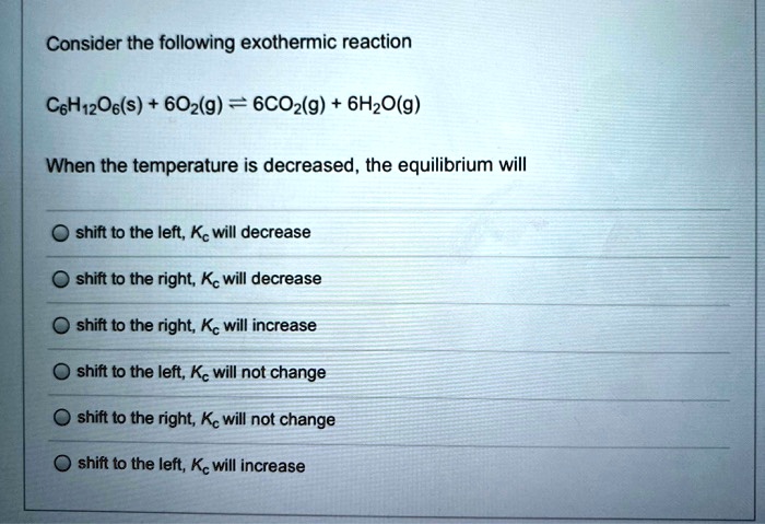 SOLVED:Consider the following exothermic reaction CeHi2Os(s) 6O2(g ...