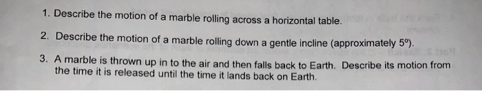 describe the motion of marble rolling across horizontab table describe ...