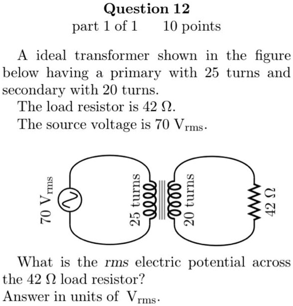 Question 12 part 1 of 1 10 points A ideal transformer shown in the figure below having a primary ...