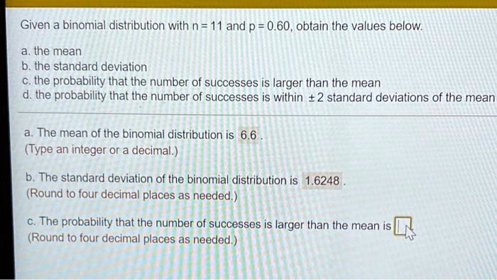 SOLVED: Given a binomial distribution with n = 11 and p 0.60 ,obtain the values below: a, the ...