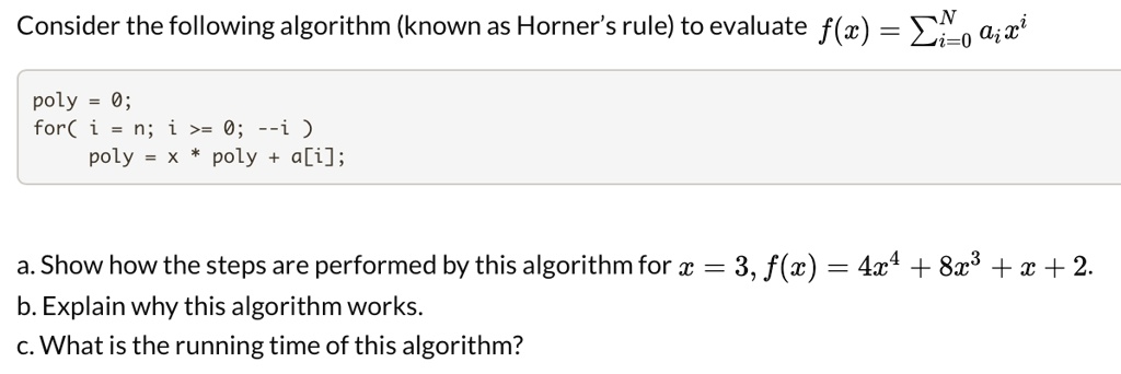 Consider the following algorithm (known as Horner's rule) to evaluate f(x) = ∑i=0^N ai x^i poly ...