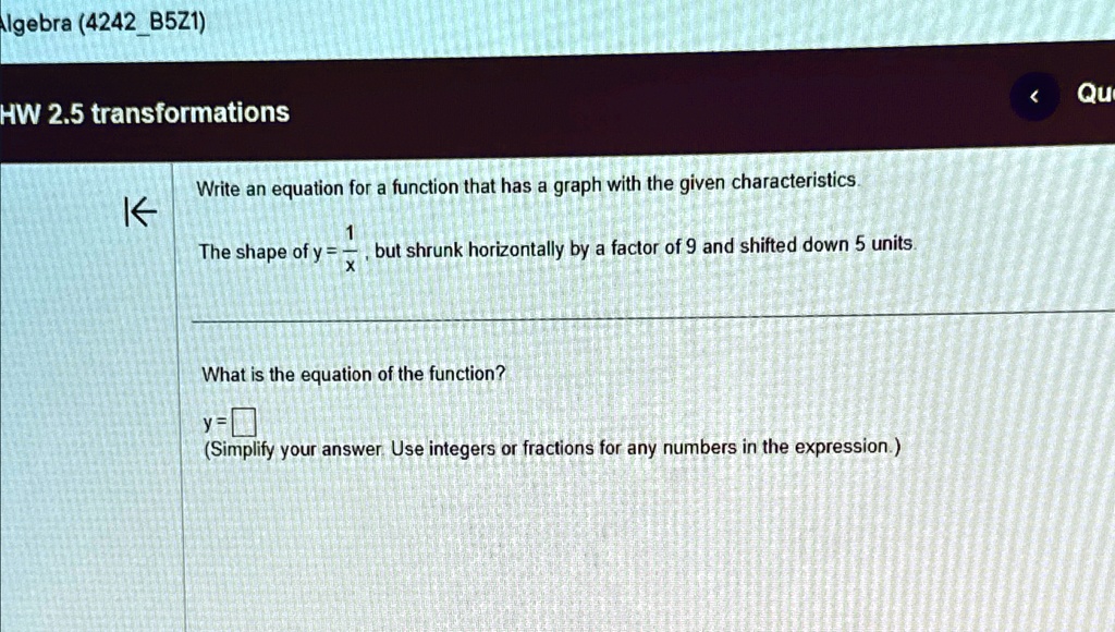 Algebra (4242B5Z1) HW 2.5 transformations Write an equation for a function that has a graph with ...