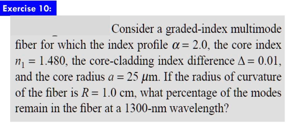 Exercise 10: Consider a graded-index multimode fiber for which the index profile α = 2.0, the ...