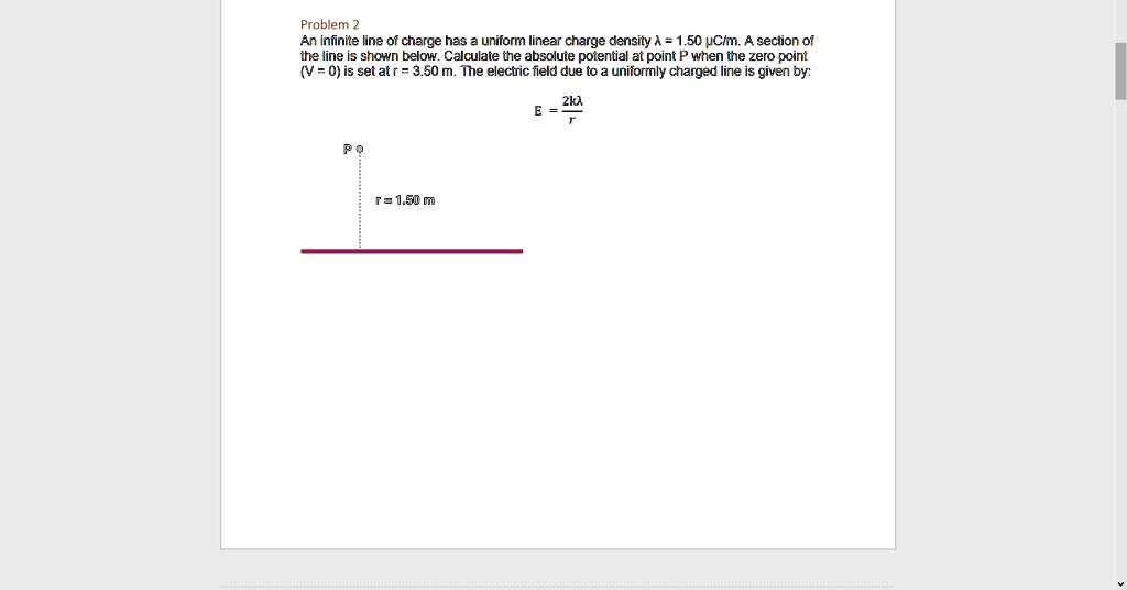 SOLVED: Problem: An infinite line of charge has a uniform linear charge density of A = 1.50 pC/m ...