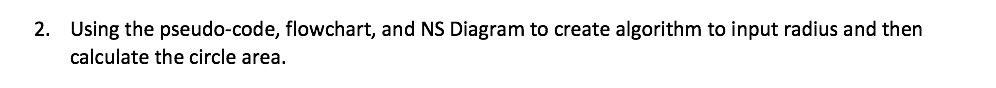 SOLVED: 2. Using the pseudo-code, flowchart, and Ns Diagram to create ...