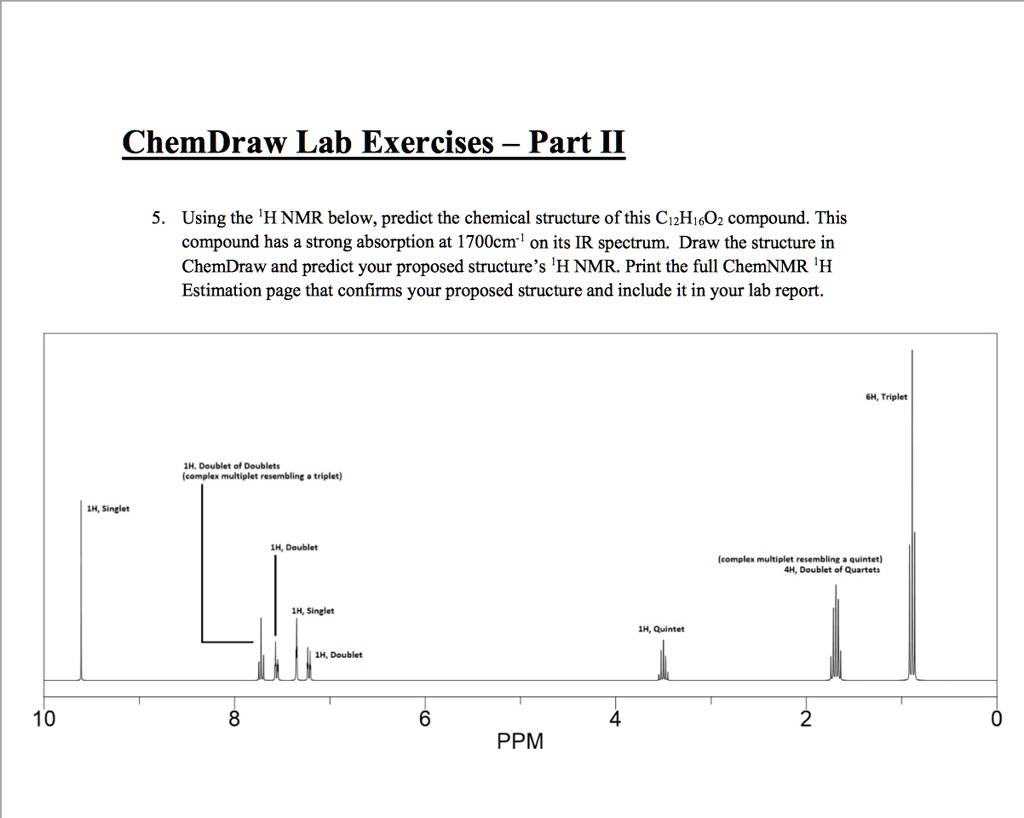 SOLVED: ChemDraw Lab Exercise Part 2 ChemDraw Lab Exercises Part 1 Using the 'H NMR below ...