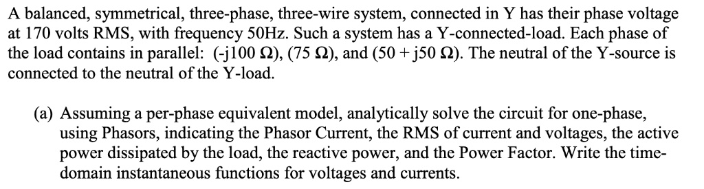 SOLVED: A balanced, symmetrical, three-phase, three-wire system, connected in Y, has its phase ...