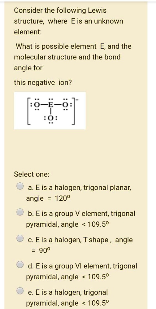 SOLVED: Consider the following Lewis structure, where E is an unknown ...