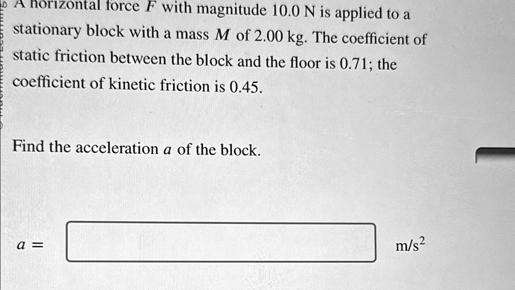 a horizontal force f with magnitude 100 n is applied to a stationary block with a mass m of 200 ...