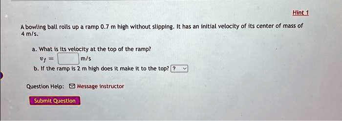 SOLVED: A bowling ball rolls up a ramp 0.7 m high without slipping. It ...