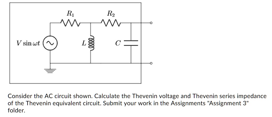 SOLVED: R1 R2 V sin(wt) Consider the AC circuit shown. Calculate the Thevenin voltage and ...