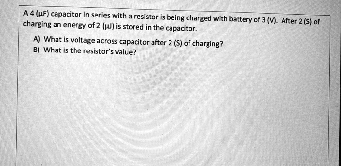SOLVED: A 4 (UF) capacitor in series with resistor is being charged with battery = charging an ...