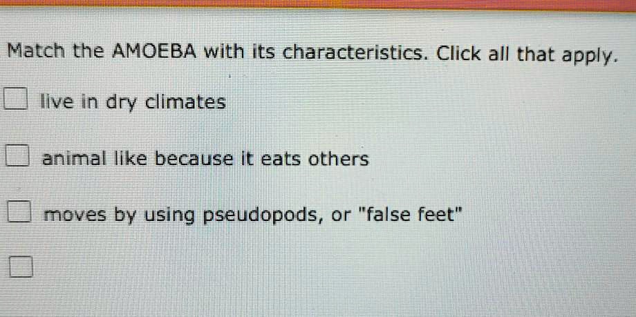 SOLVED: 'Match the AMOEBA with its characteristics. Clic live in dry ...