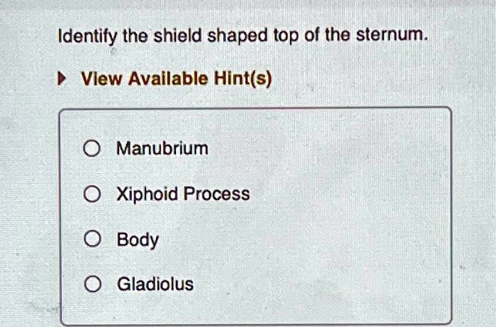 [GET ANSWER] Identify the shield shaped top of the sternum. View ...