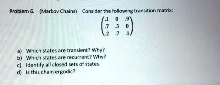 problem 6 markov chains consider the following transition matrix which ...