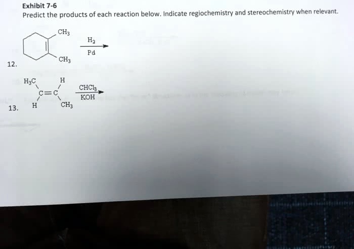 Exhibit 7-6 Predict the products of each reaction below. Indicate regiochemistry and ...