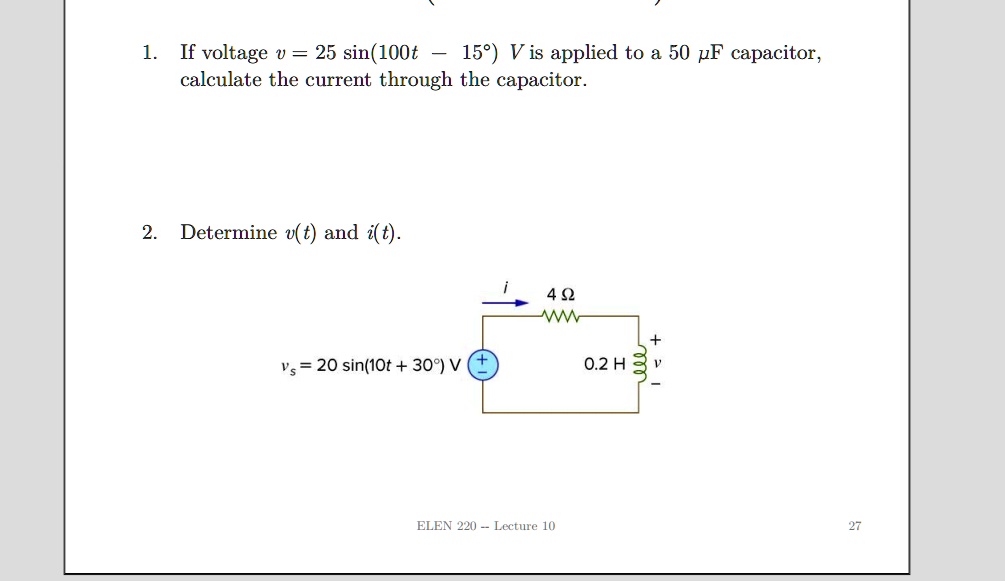 1. If voltage v = 25 sin(100t - 15^∘) V is applied to a 50 µF capacitor, calculate the current ...