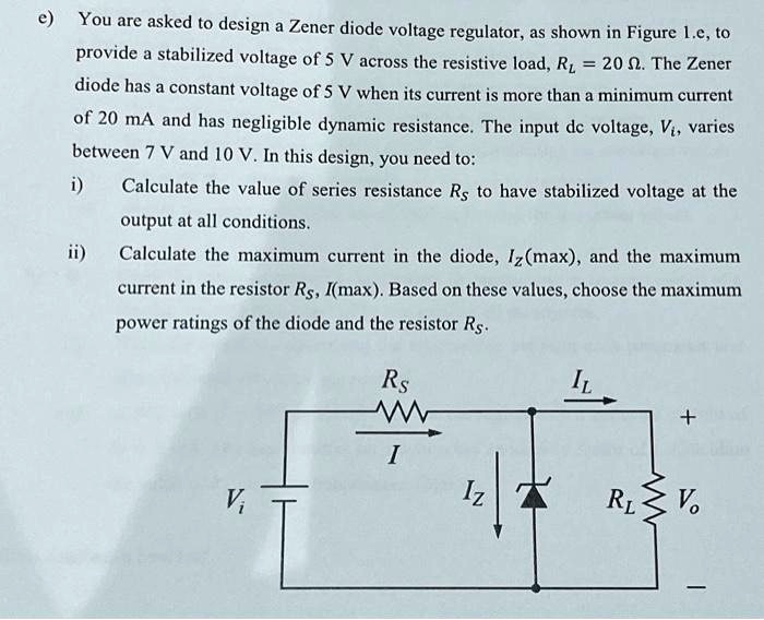 SOLVED: Texts: ( Provide a stabilized voltage of 5 V across the resistive load, R = 20 Ω. The ...