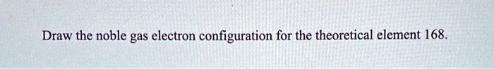 SOLVED: Draw the noble gas electron configuration for the theoretical ...
