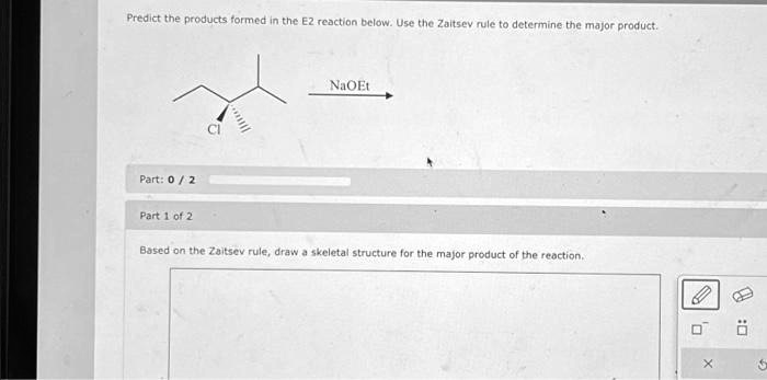 predict the products formed in the e2 reaction belowuse the zaitsev ... predict the products formed in the e2 reaction belowuse the zaitsev ...