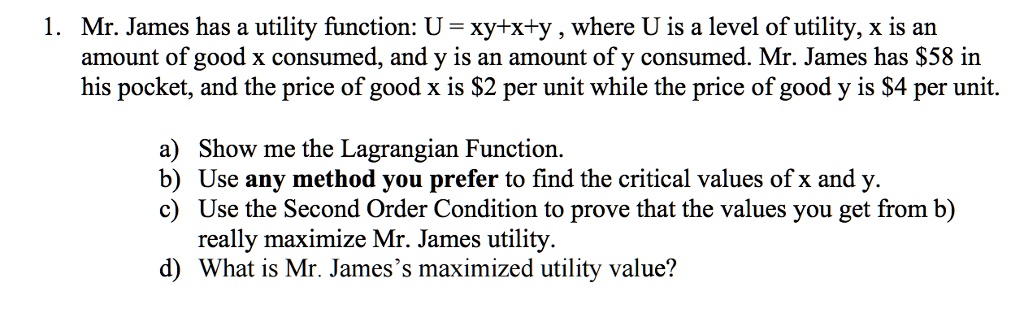 SOLVED: 1. Mr. James has a utility function: U = xy+x+y , where U is a level of utility, x is an ...