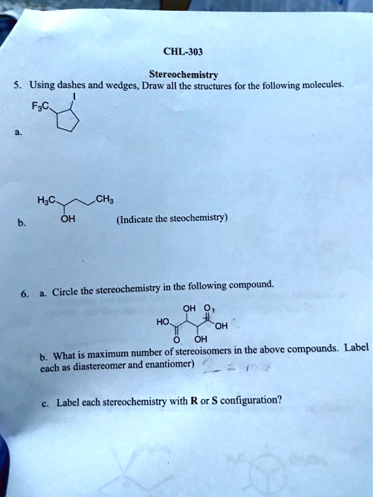 SOLVED: CHL-303 Stereochemistry Using dashes and wedges: Draw all the structures for the ...