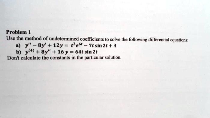 Problem 1 Use the method of undetermined coefficients to solve the ...